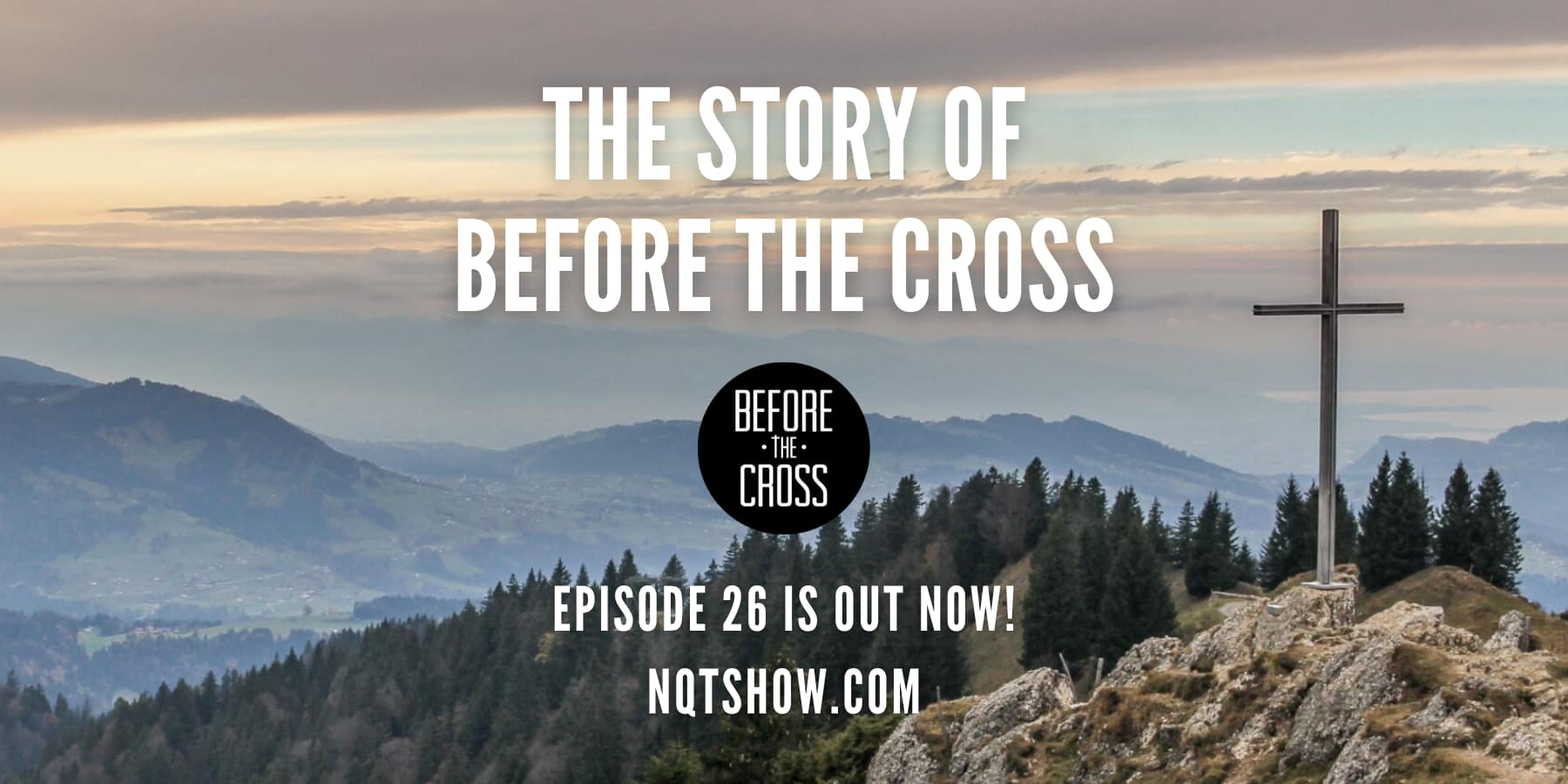 The Story of Before The Cross | Before The Cross
