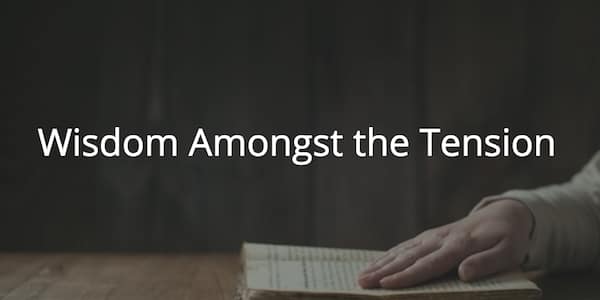 Proverbs 25: Wisdom Amongst the Tension | Before The Cross